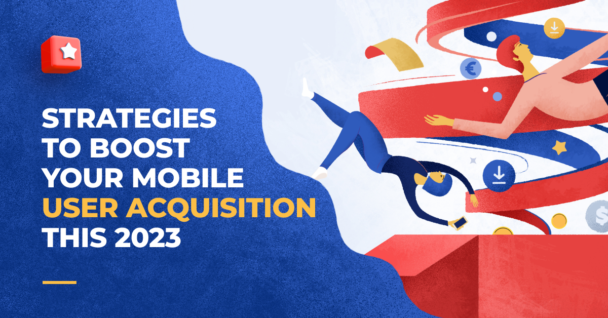 Strategies To Boost Your Mobile User Acquisition This 2023 – Appodeal
