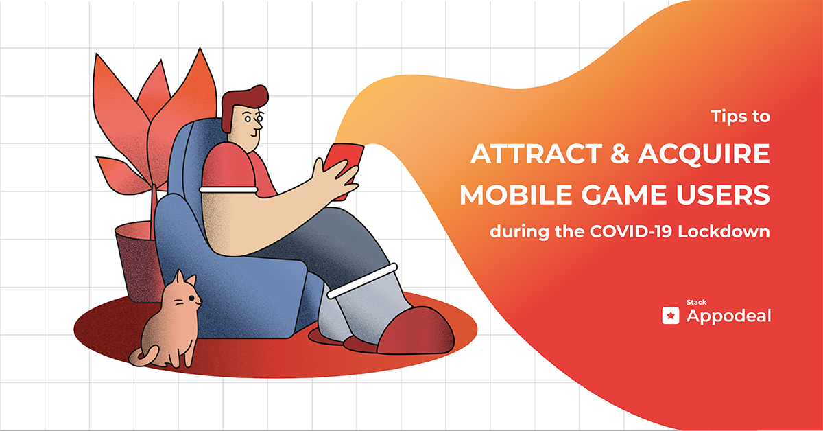 8 Tips To Attract & Acquire Mobile Game Users During The COVID-19 ...